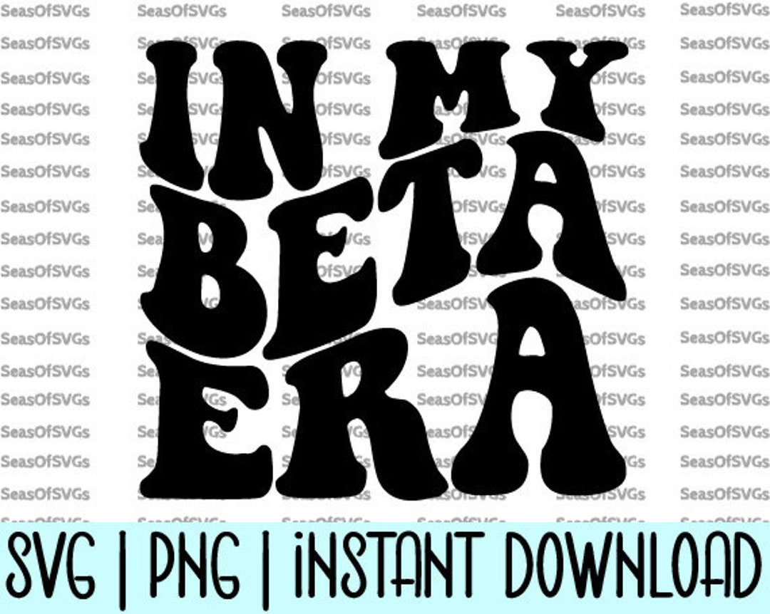 In My Beta Era SVG PNG | Beta Era Svg | in My Beta Era Shirt Svg | in My Beta Era Gift Svg ...