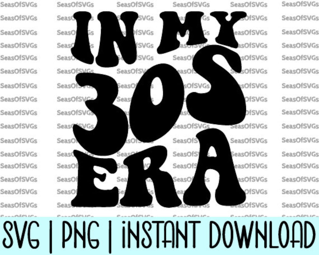 In My 30s Era SVG PNG | Thirties Era SVG Png | in My 30s Era Svg | 30th ...