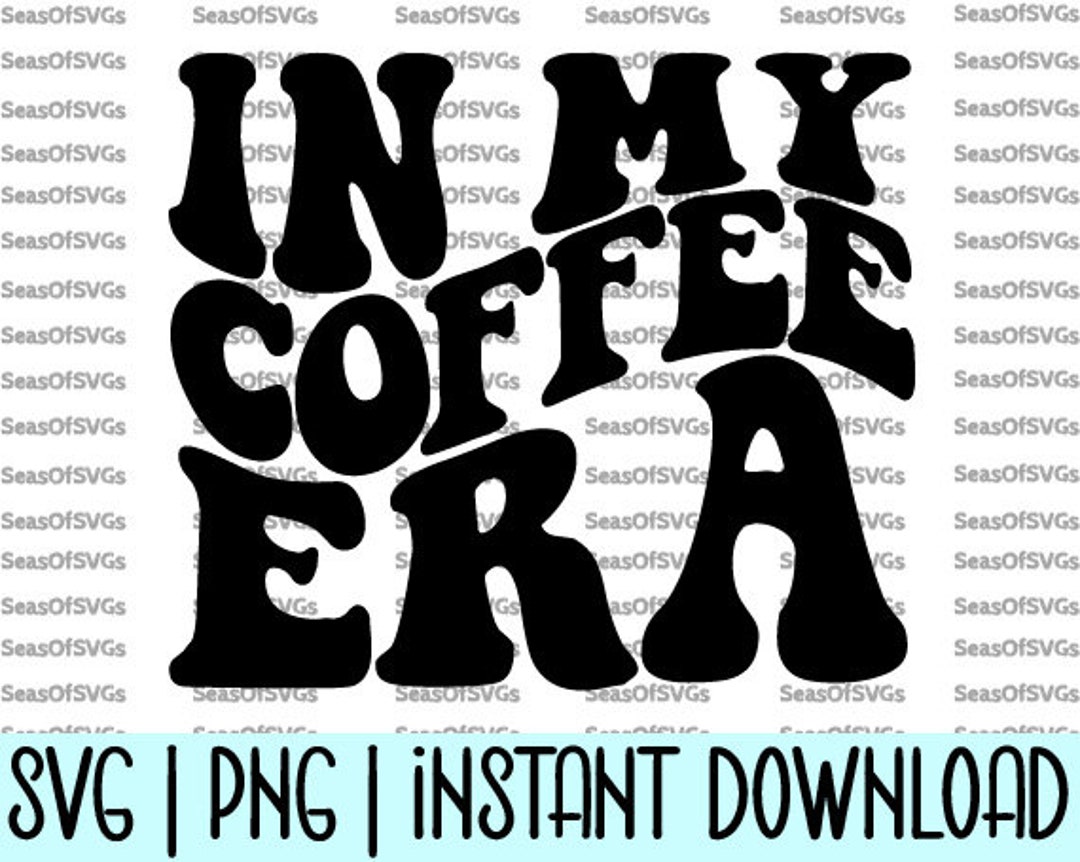 In My Coffee Era SVG PNG | Coffee Era SVG | Coffee Lover Shirt | Coffee ...