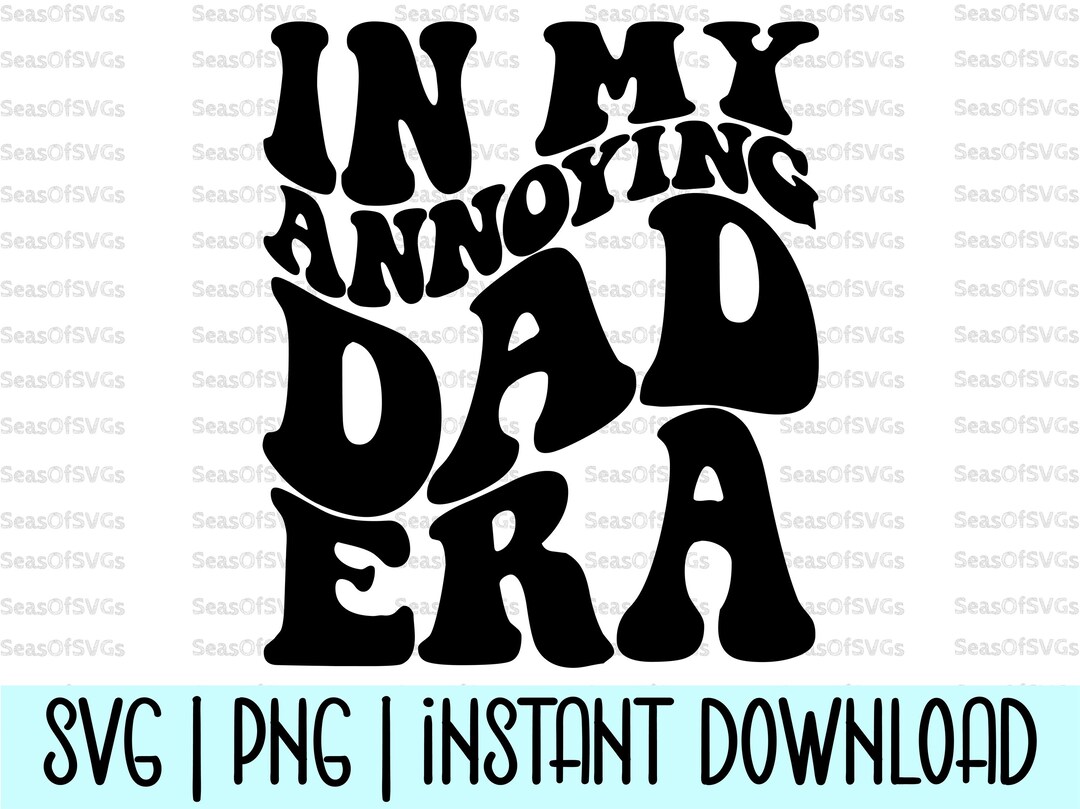 In My Annoying Dad Era SVG PNG | Annoying Dad Era Shirt Svg | Funny Svg ...