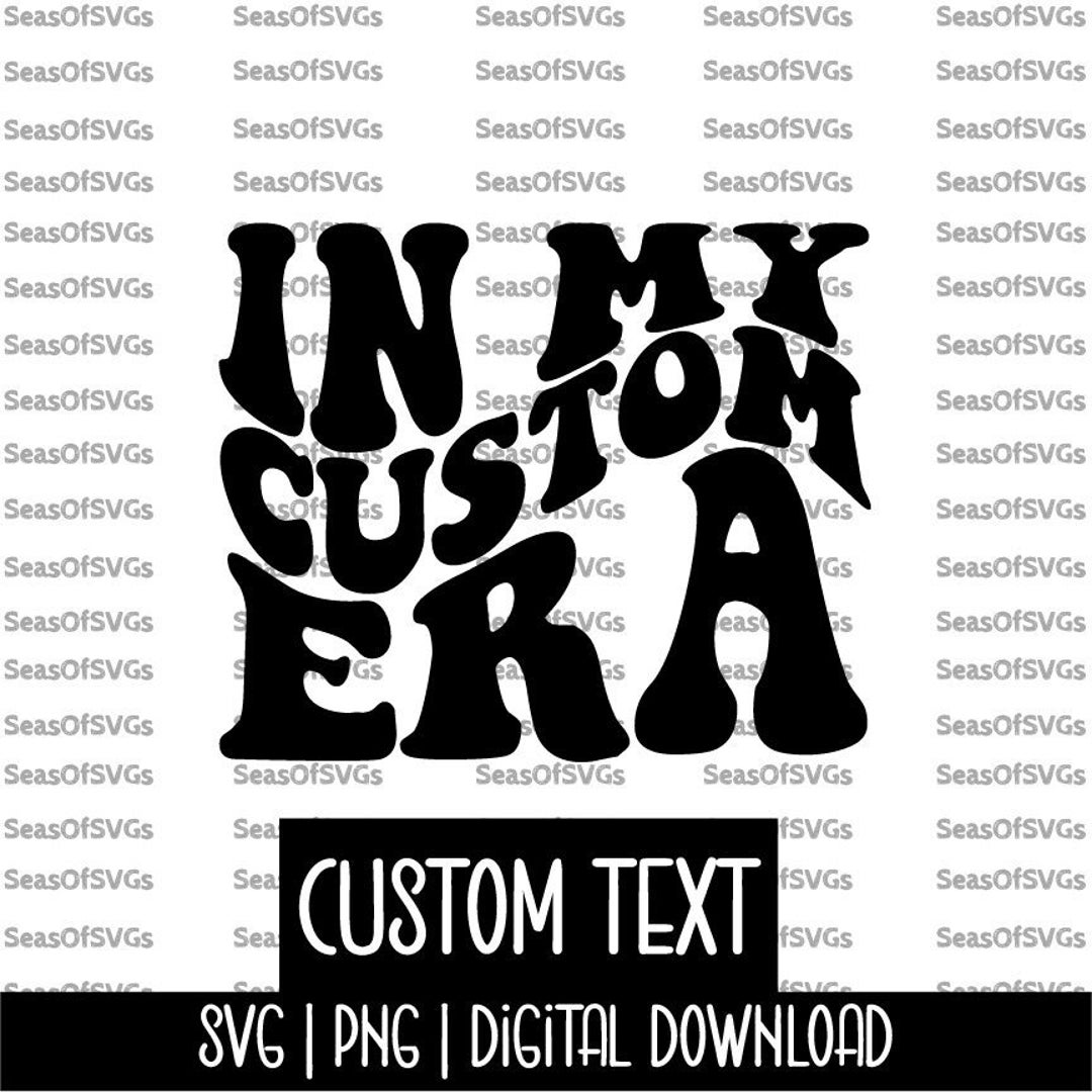 In My Custom Era SVG PNG Custom Era SVG Png Wavy Letters Shirt Trendy Svg Cricut Silhouette Cut ...