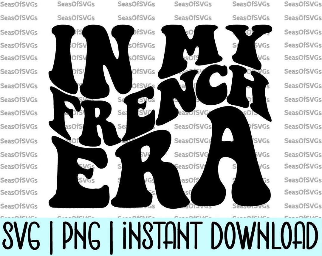 In My French Era SVG PNG French Era SVG Png French Era Shirt Svg in My ...