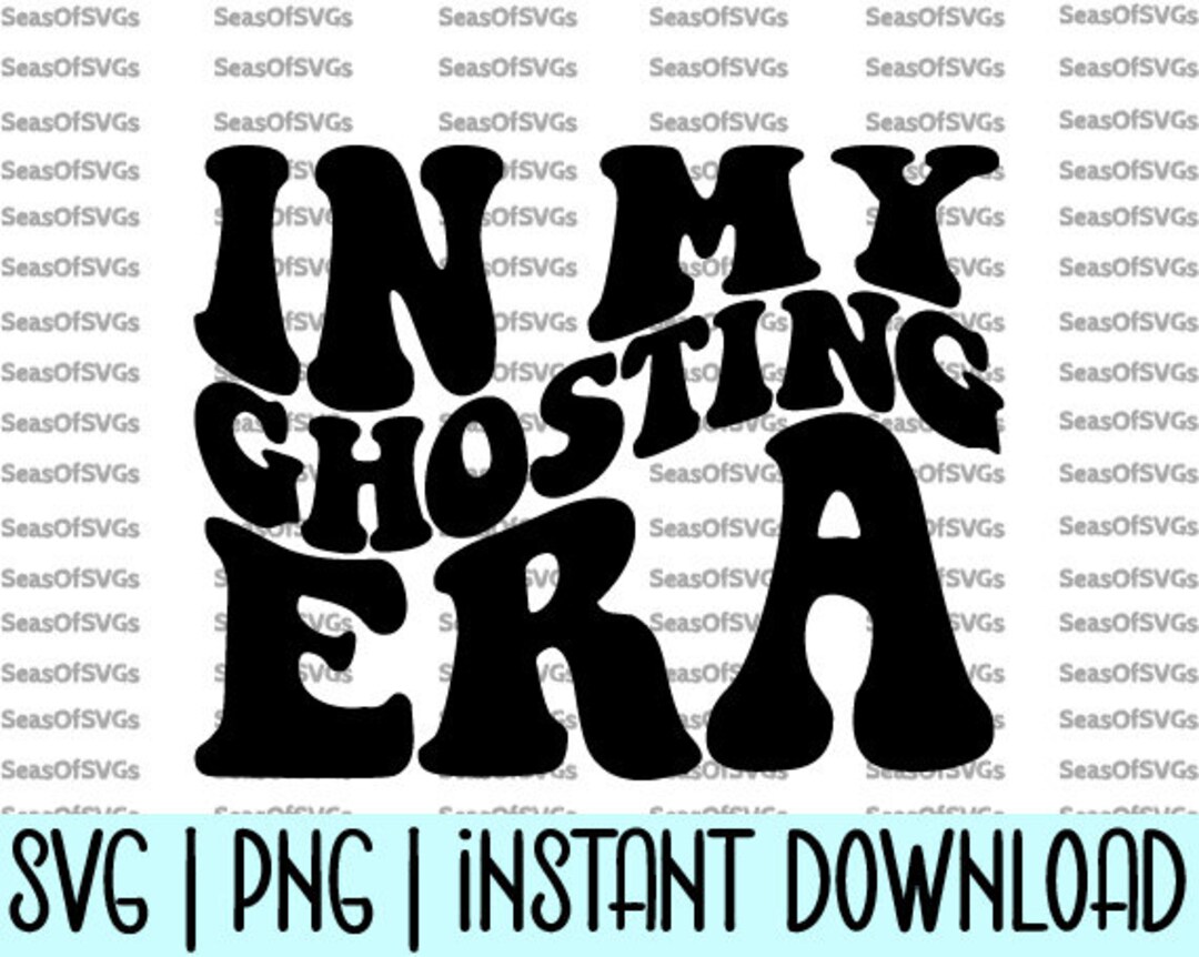 In My Ghosting Era SVG PNG Ghosting Era Svg Ghosting Era Shirt ...