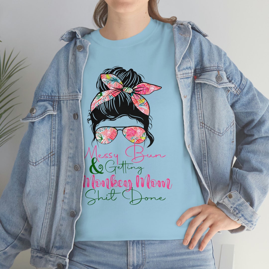 Messy Bun and Gettin Monkey Mom Shit Done - Etsy