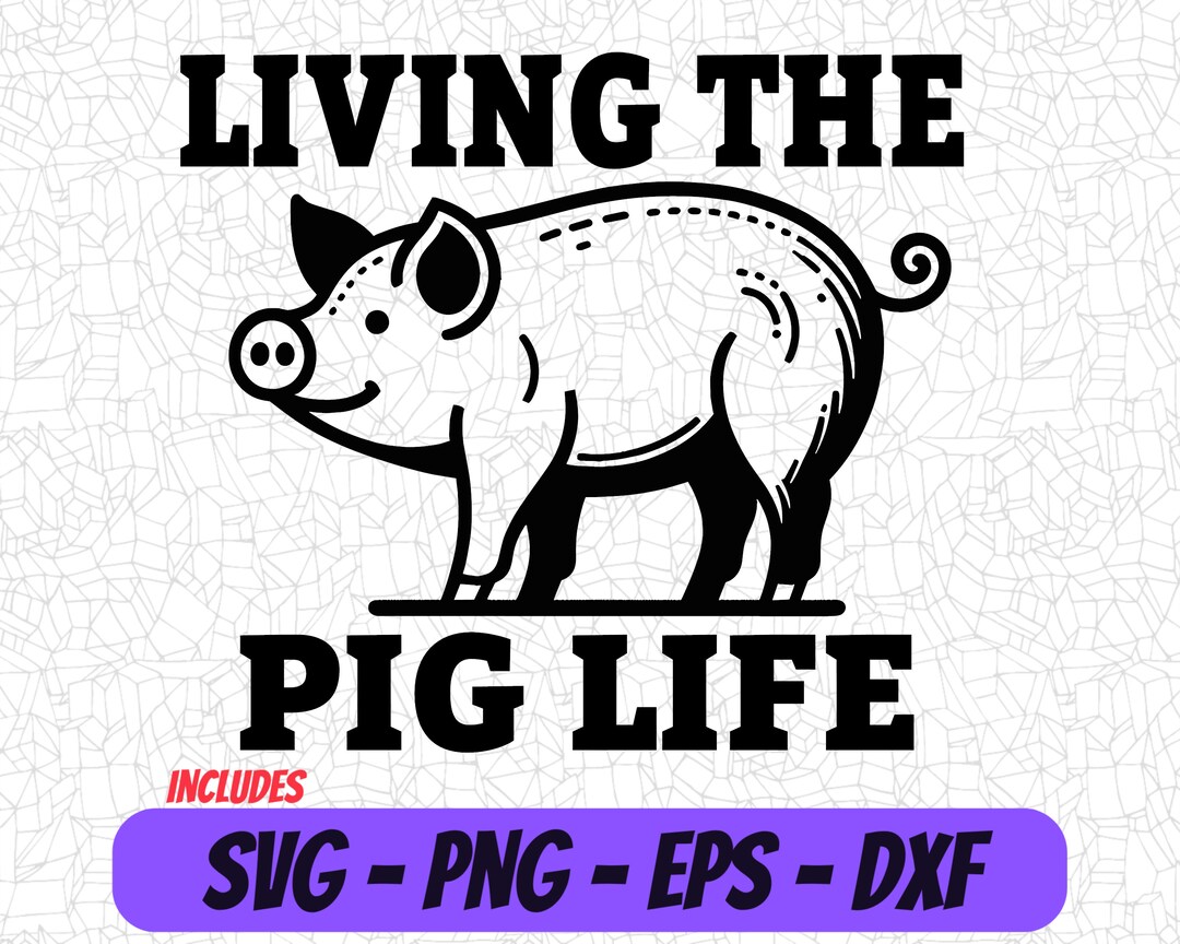 Living the Pig Life SVG Design, Cricut Cut Files, Pig PNG Digital, T ...