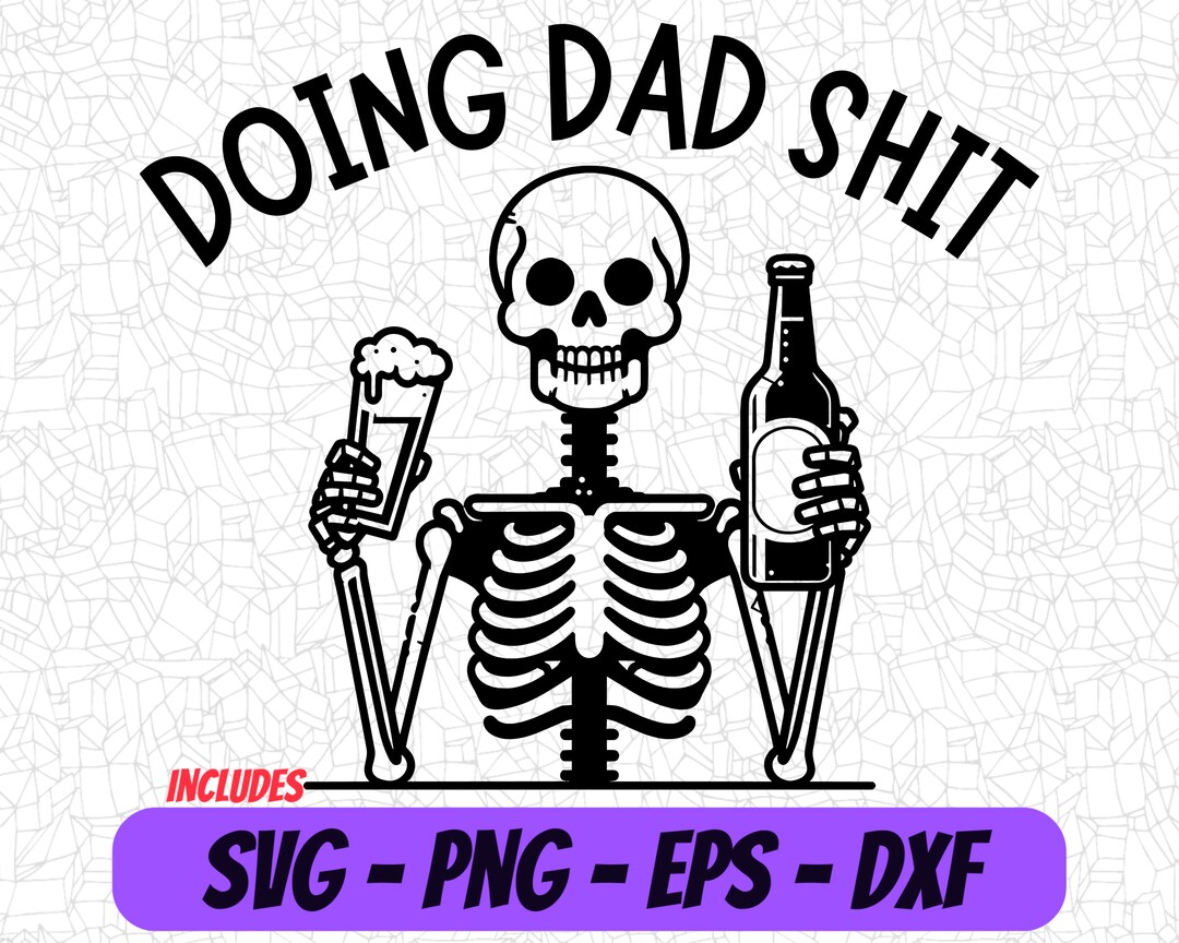 Funny Dad Skeleton SVG PNG - Doing Dad Shit Digital Design for Cricut ...