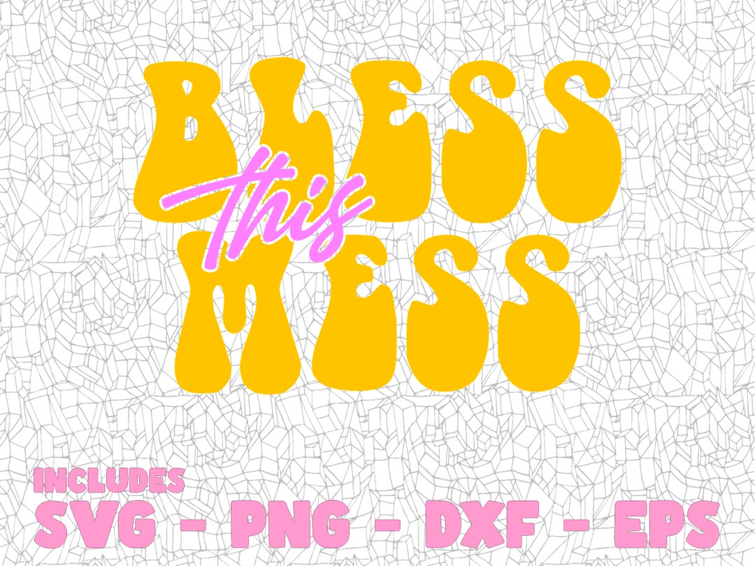Bless This Mess SVG, Cutting File, Png Eps Dxf Digital Clipart, Great ...