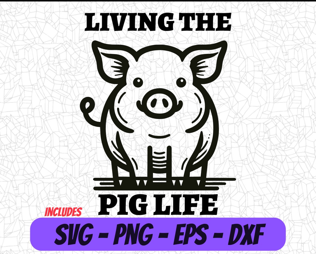 Living the Pig Life SVG Design, Cricut Cut Files, Pig PNG Digital, T ...