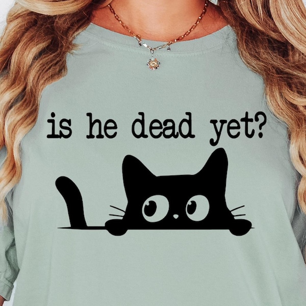Is He Dead yet T Shirt - Etsy