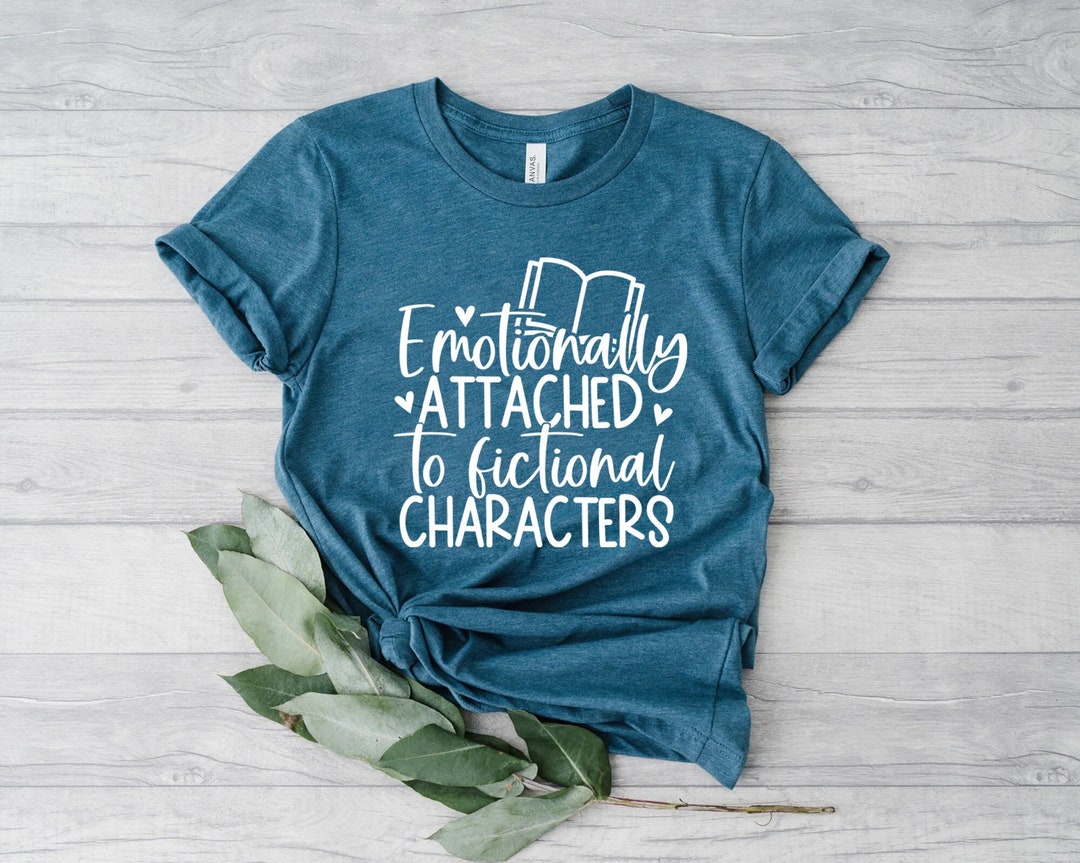 Emotionally Attached to Fictional Characters Shirt, Funny Reading Shirt ...