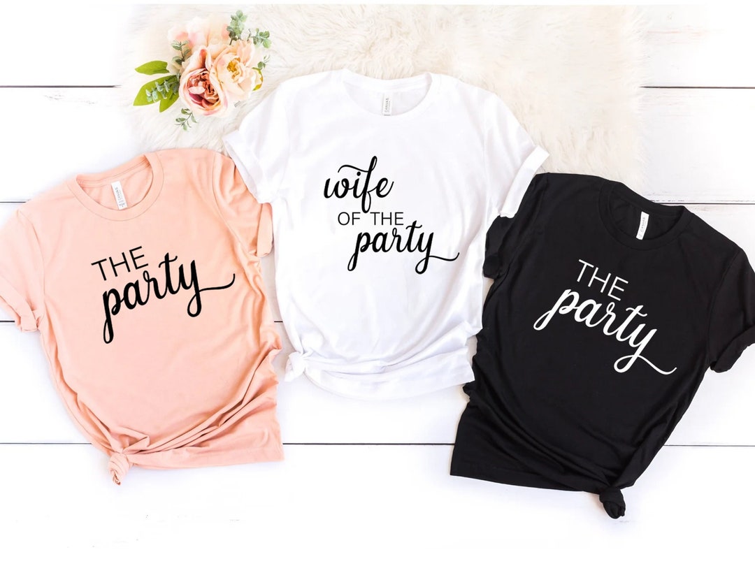 Bachelorette Party Shirts, Wife of the Party Shirts, the Party Shirts ...
