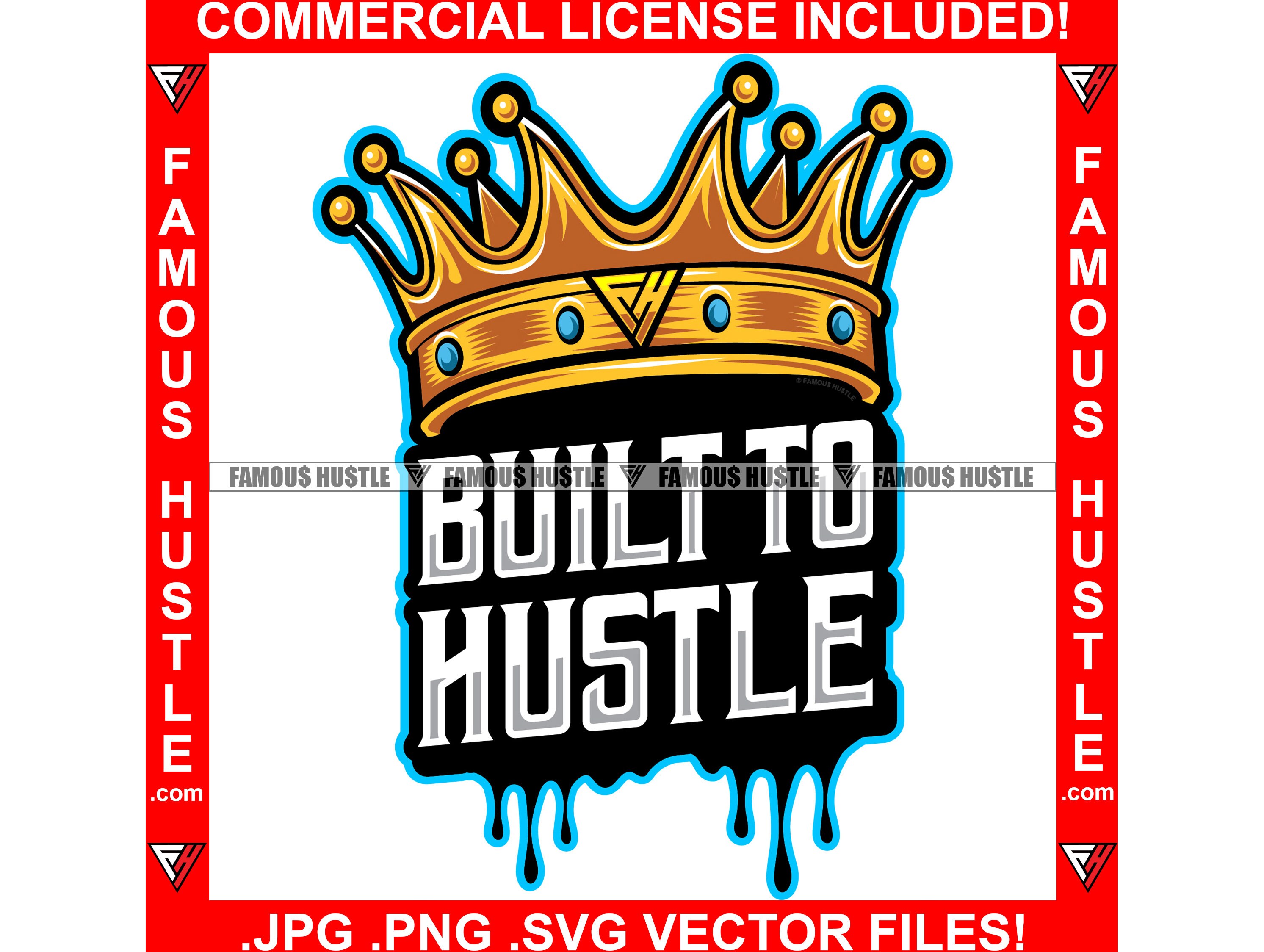 Built to Hustle King Drip Dripping Gangster Trap Savage Mafia Boss Rich ...