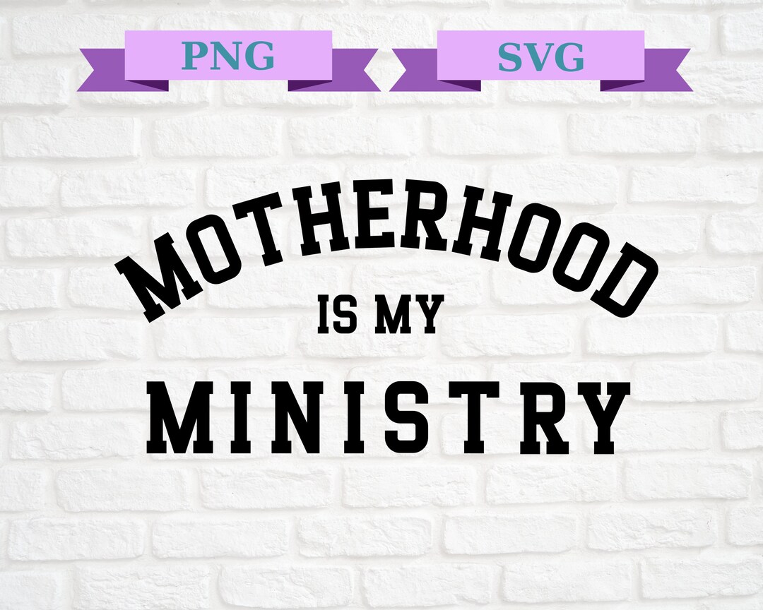 Motherhood is My Ministry PNG, Motherhood is My Ministry Svg, Christian ...