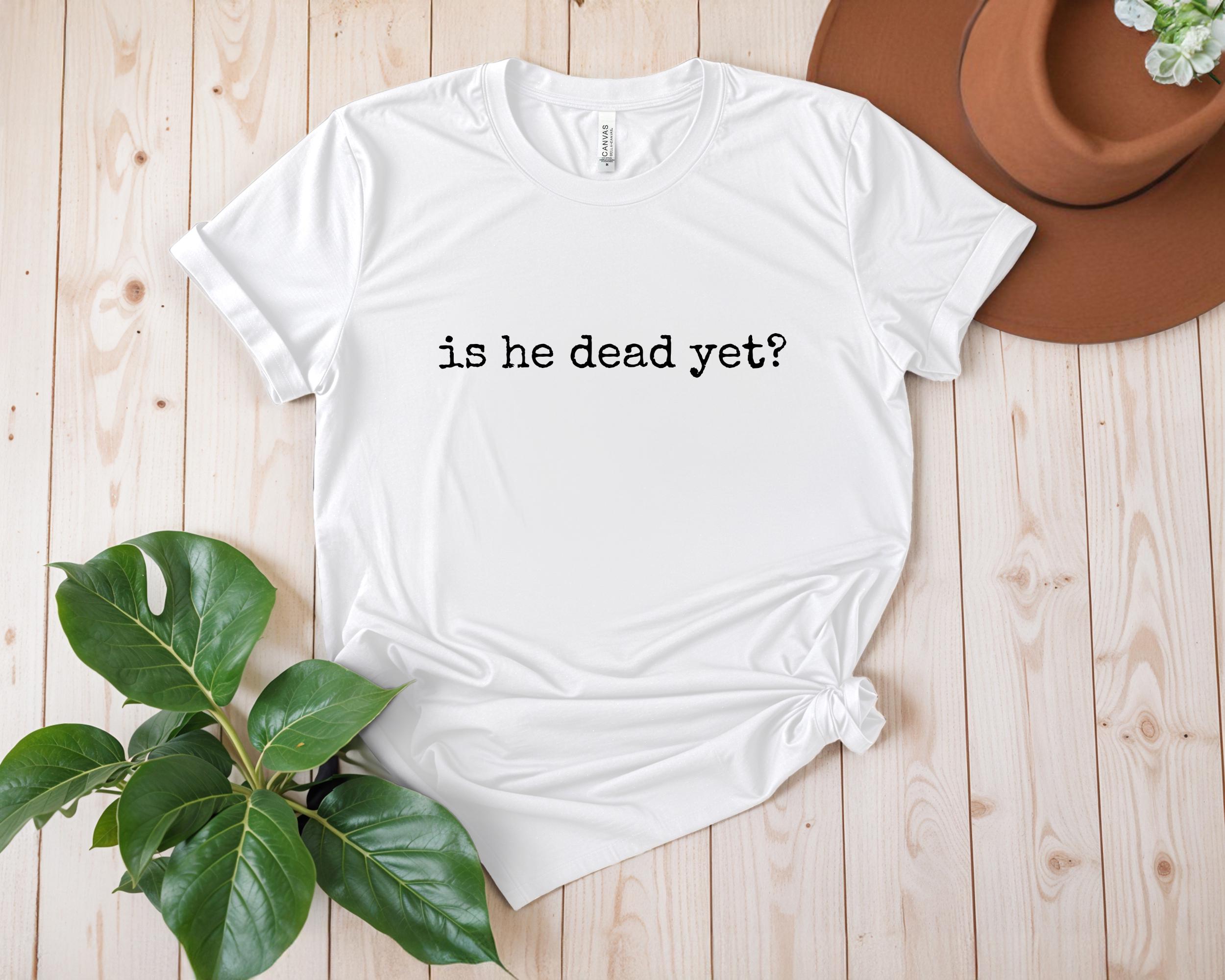 Is He Dead yet Png Svg, Anti Trump Design, Funny is He Dead Yet? Design ...
