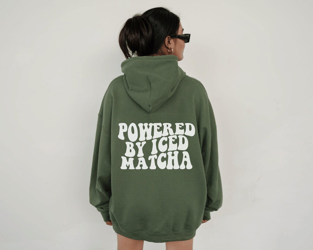 Matcha Hoodie, Powered by Iced Matcha, Powered by Matcha, Matcha Shirt ...