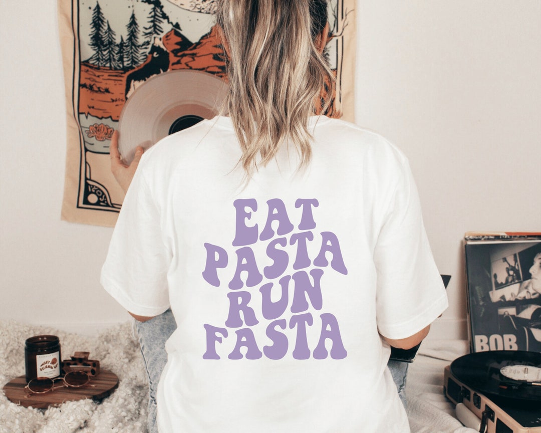 Eat Pasta Run Fasta Shirt, Pasta Shirt, Back Print, Aesthetic T-shirt ...