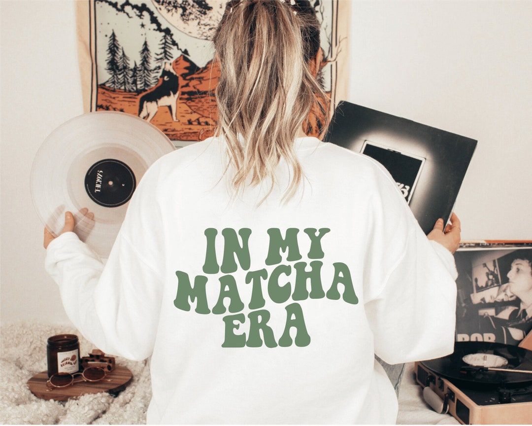 Matcha Shirt, Matcha Sweatshirt, in My Matcha Era, Matcha Gift, Tea ...
