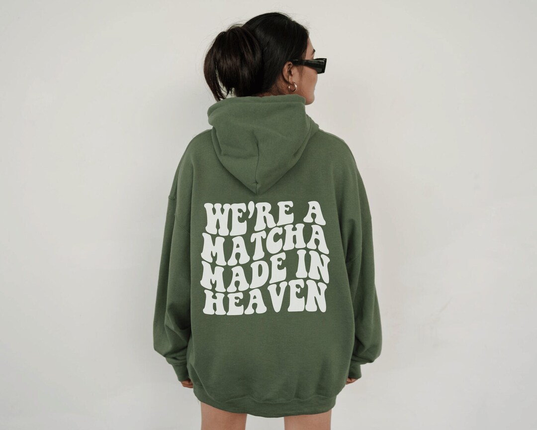 Matcha Hoodie, Were a Matcha Made in Heaven, Matcha Made in Heaven ...