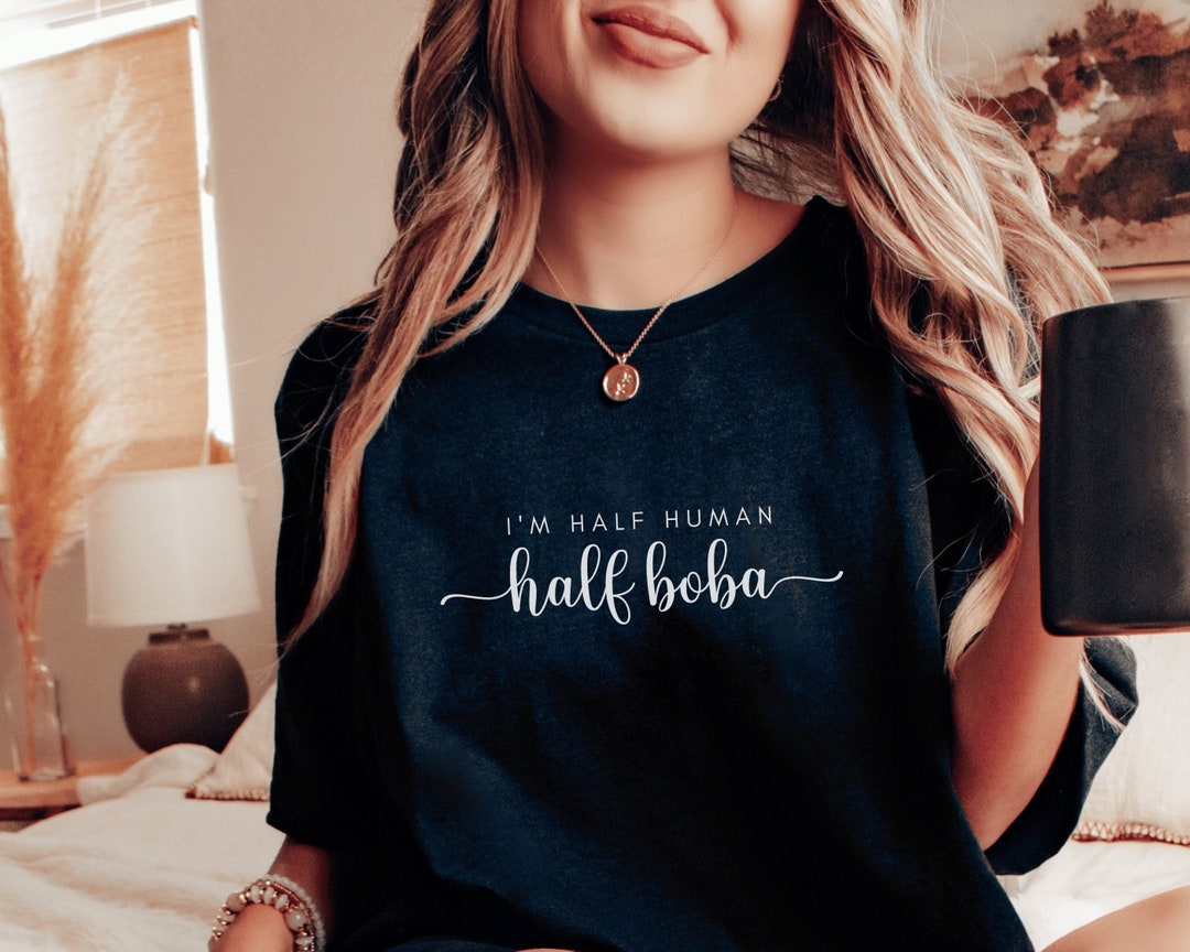 Half Human Half Boba, Boba Shirt, Boba Gift, Boba Tea, Boba Lover, Boba ...