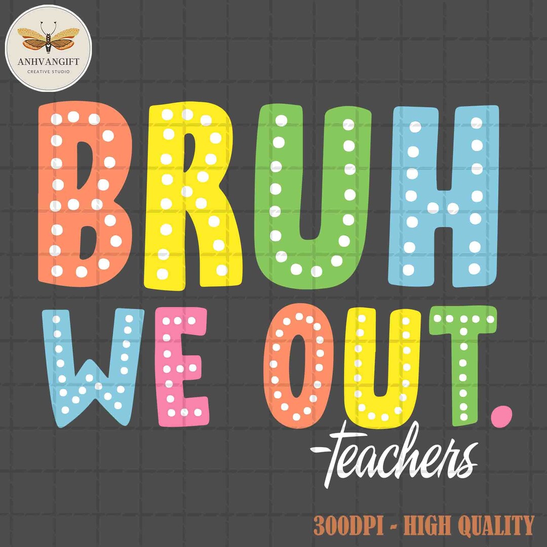 We Out Teacher SVG, Bruh Teacher Svg, Bruh We Out Svg, Last Day of ...