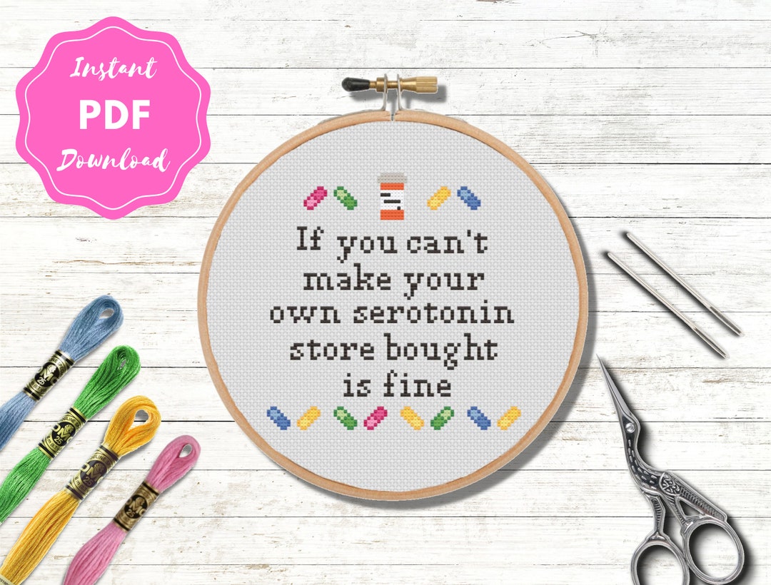 If You Can't Make Your Own Serotonin | Mental Health Cross Stitch ...
