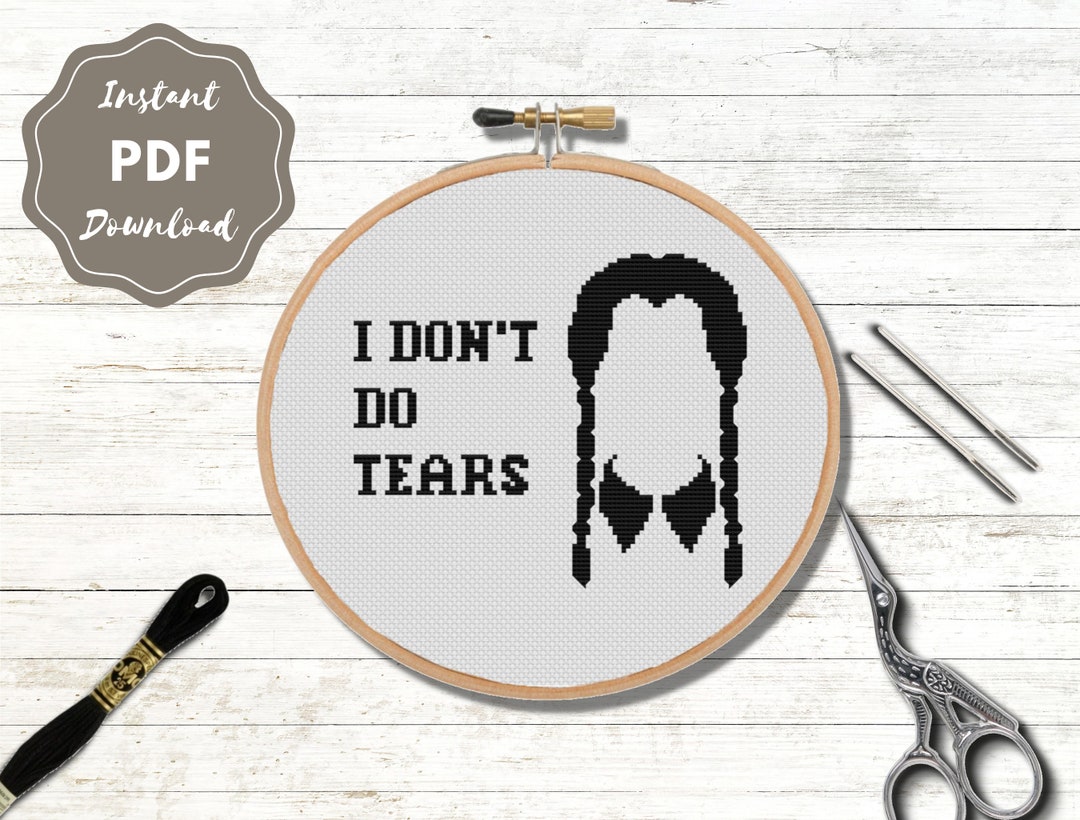 I Don't Do Tears | Addams Family | Wednesday Cross Stitch | Wednesday ...