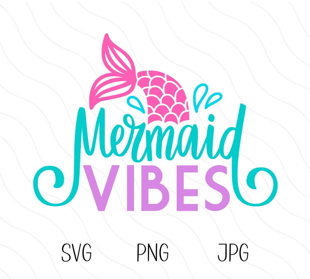 Mermaid Vibes SVG, Mermaid Tail Cut File, Cute Mermaid PNG, Mermaid ...