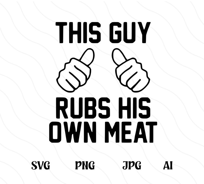 This Guy Rubs His Own Meat Svg Png, Funny BBQ Apron Cut File, Fathers ...