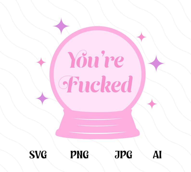 Youre Fucked Svg Png Crystal Ball Svg Cut File Sarcastic Sayings Snarky Fortune Teller Tarot