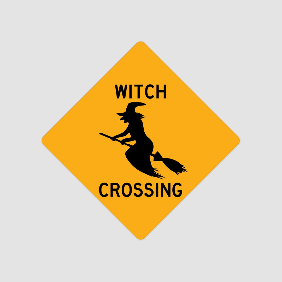 WITCH CROSSING SIGN Witch Crossing Signs, Witchs, Warning Witch ...
