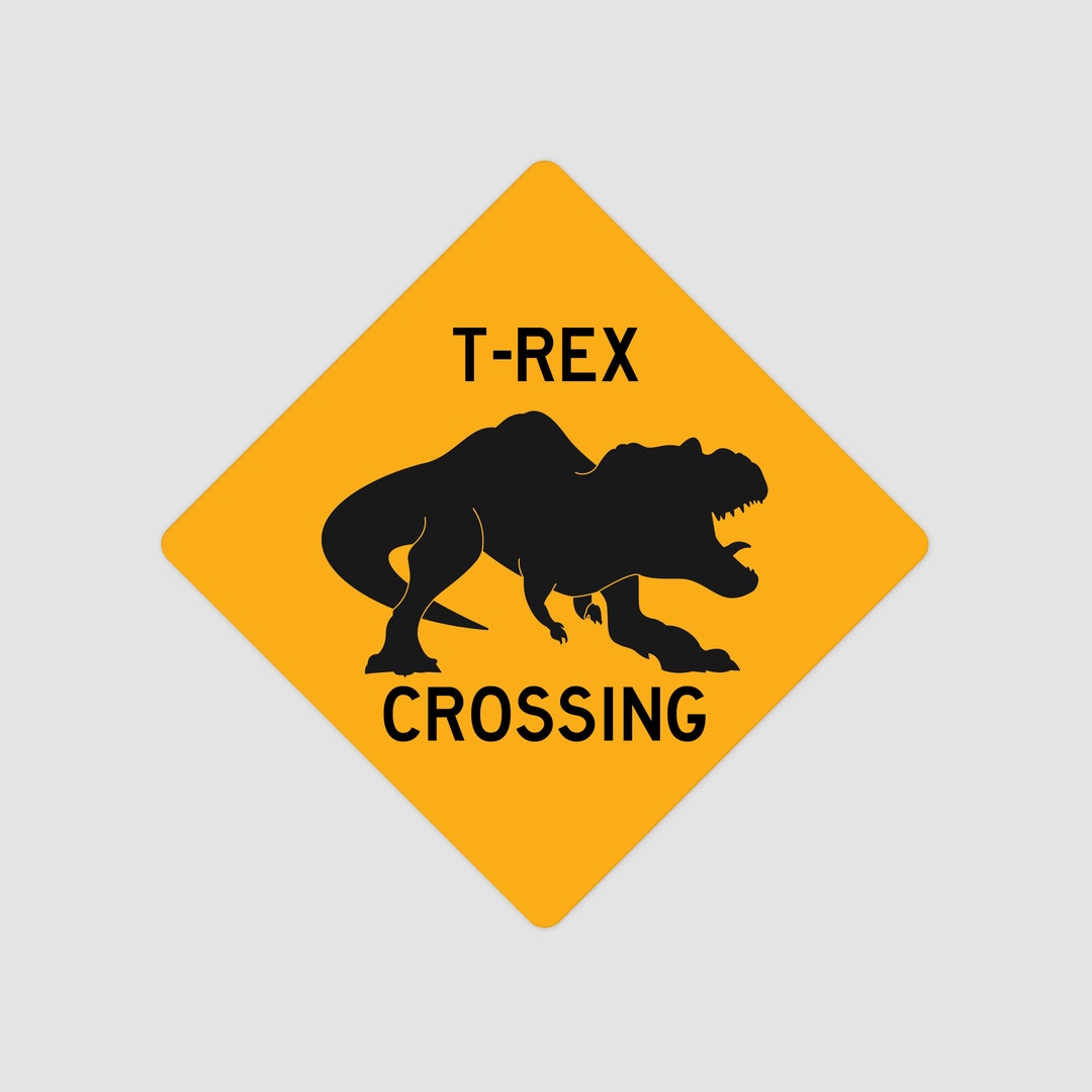 T-REX CROSSING SIGN T-rex Crossing Signs, T-rexs, Warning T-rex ...