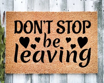 Don't Stop Be Leaving, Funny Doormat, Welcome Mat, Door Mat Funny, Home ...