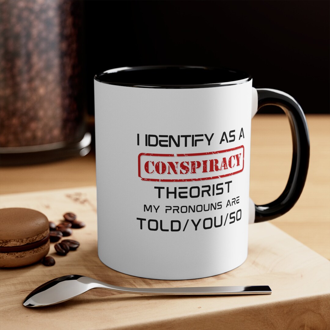 Conspiracy Theorist Mug: Sarcastic Accent Coffee Mug - 11oz - Etsy