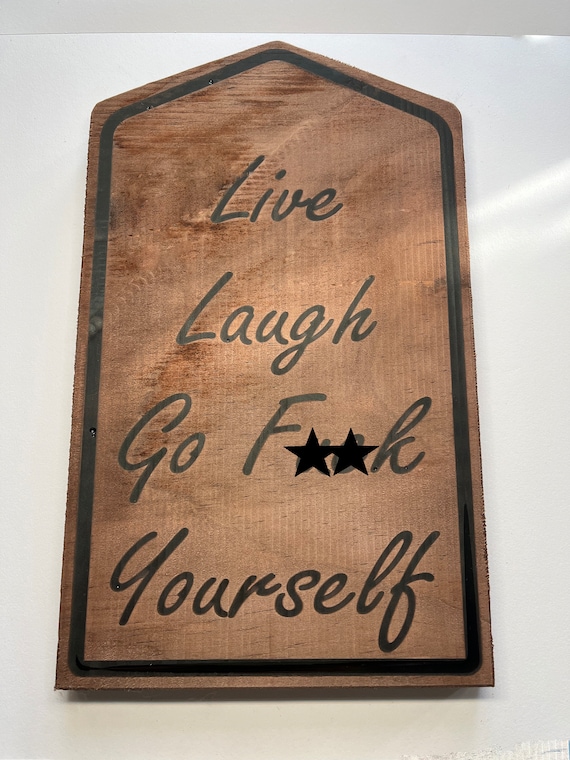 Live Laugh Go Fuck Yourself Sign - Etsy