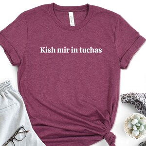 Kish Mir in Tuchas Shirt, Yiddish T-shirt, T Shirt With Saying ...