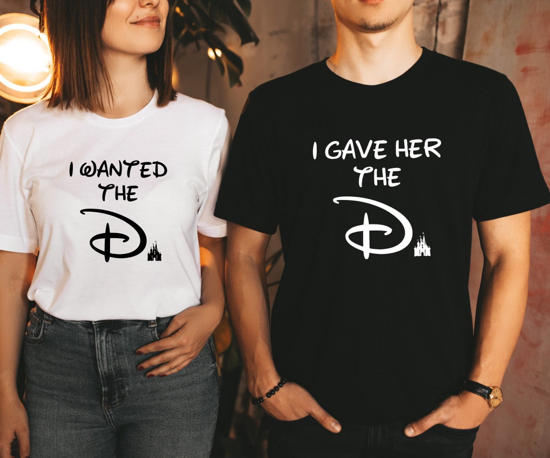 I Wanted the D, I Gave Her the D, Matching Couple Disney Tee, Disney Matching Shirt, Funny ...