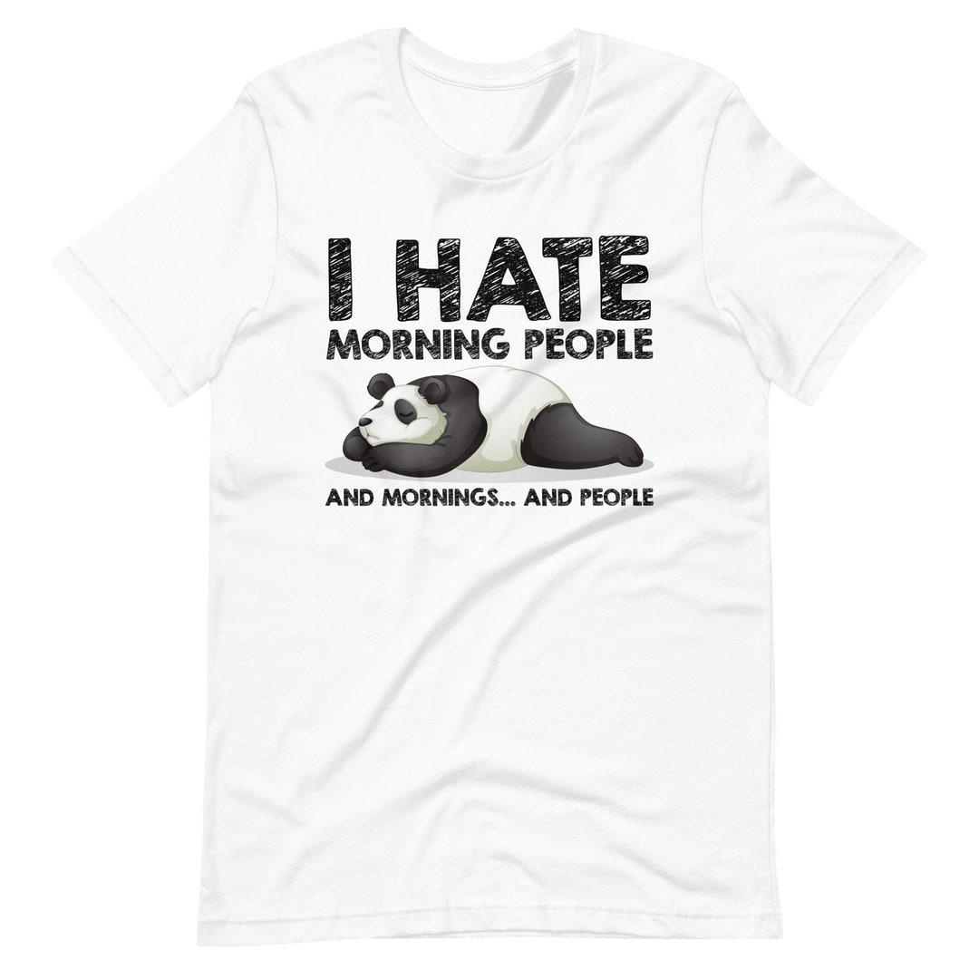 I Hate Morning People, and Mornings... and People Panda T-shirt, Funny ...