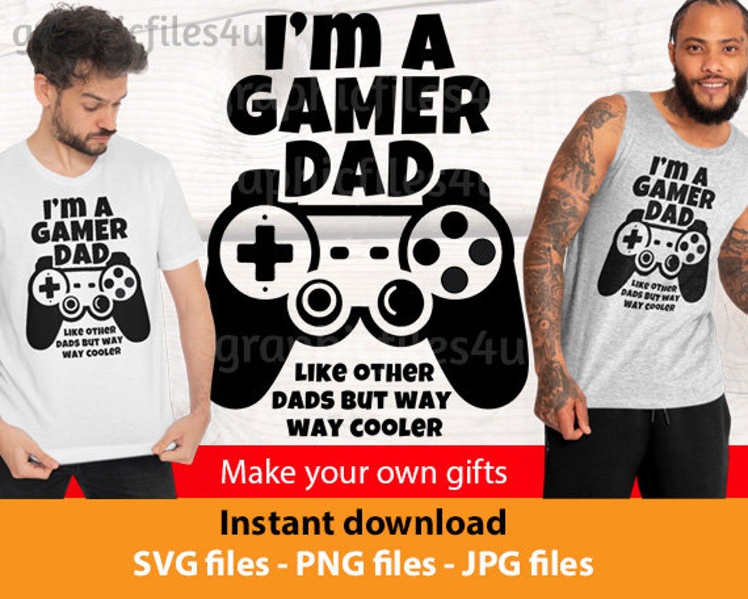 I'm a Gamer Dad SVG - Gamer Dad, Like Other Dads but Way Way Cooler ...