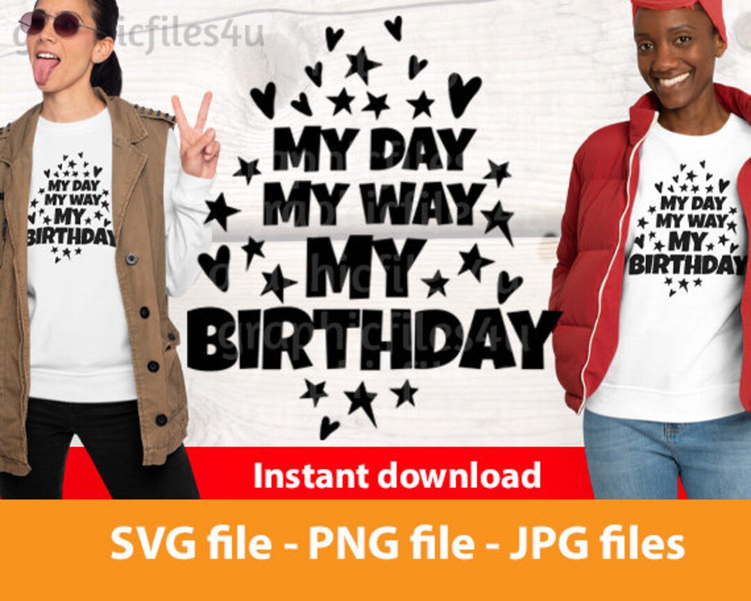 My Day My Way My Birthday Svg, Png and Jpg - Birthday Queen Svg ...