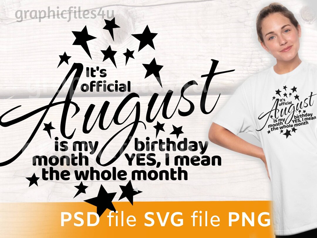 August is My Birthday Yes the Whole Month Svg Png, August Birthday Girl ...