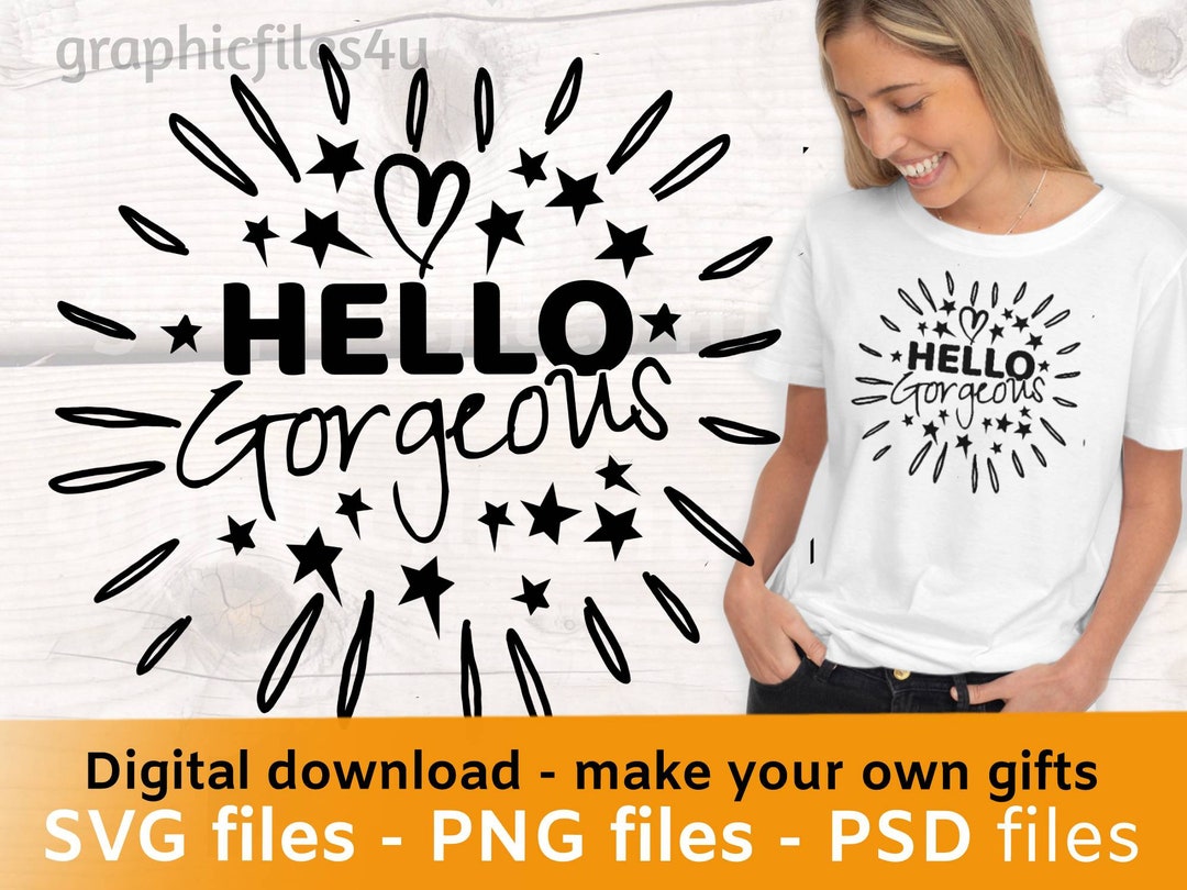 Hello Gorgeous Svg, Png, Psd - Digital Downloads to Make Your Own Gifts ...