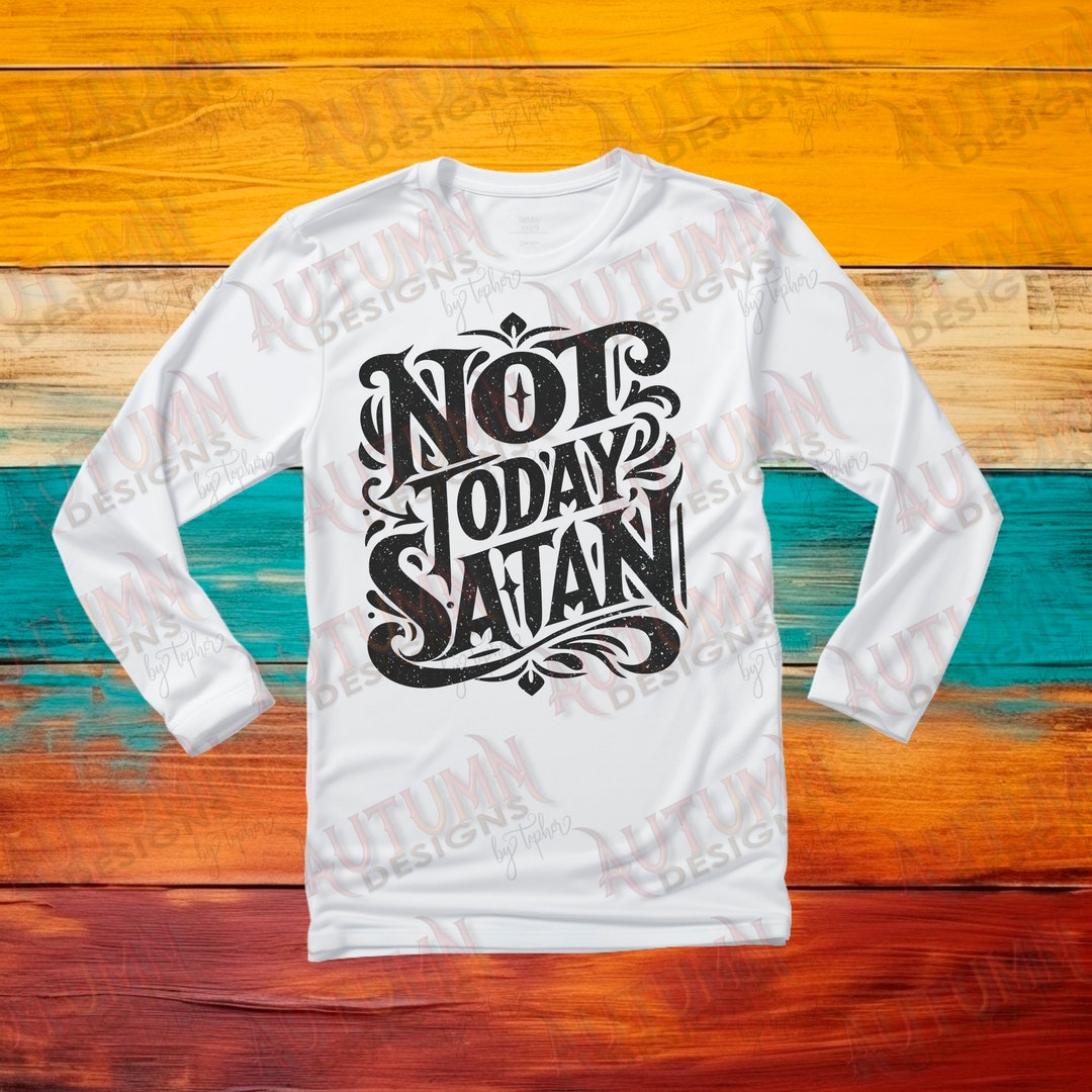 Not Today Satan T Shirt Design Religious Statement Tee Christian