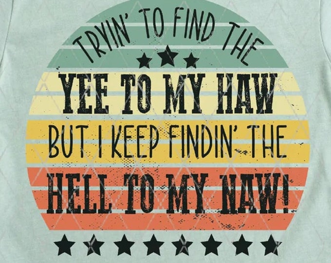 Tryin' to Find the Yee to My Haw but I Keep Findin' the Hell to My Naw ...