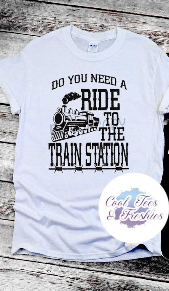 Do You Need A Ride to the Train Station Tee Choose - Etsy
