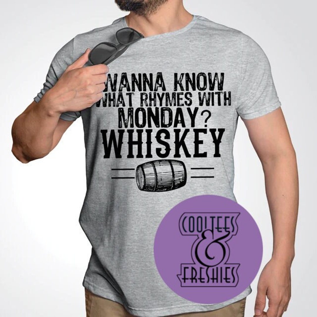 Wanna Know What Rhymes With Monday? Whiskey Tee - Choose Size/color ...