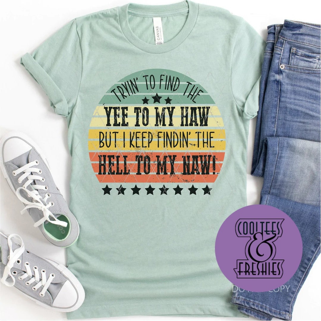 Tryin' to Find the Yee to My Haw but I Keep Findin' the Hell to My Naw ...