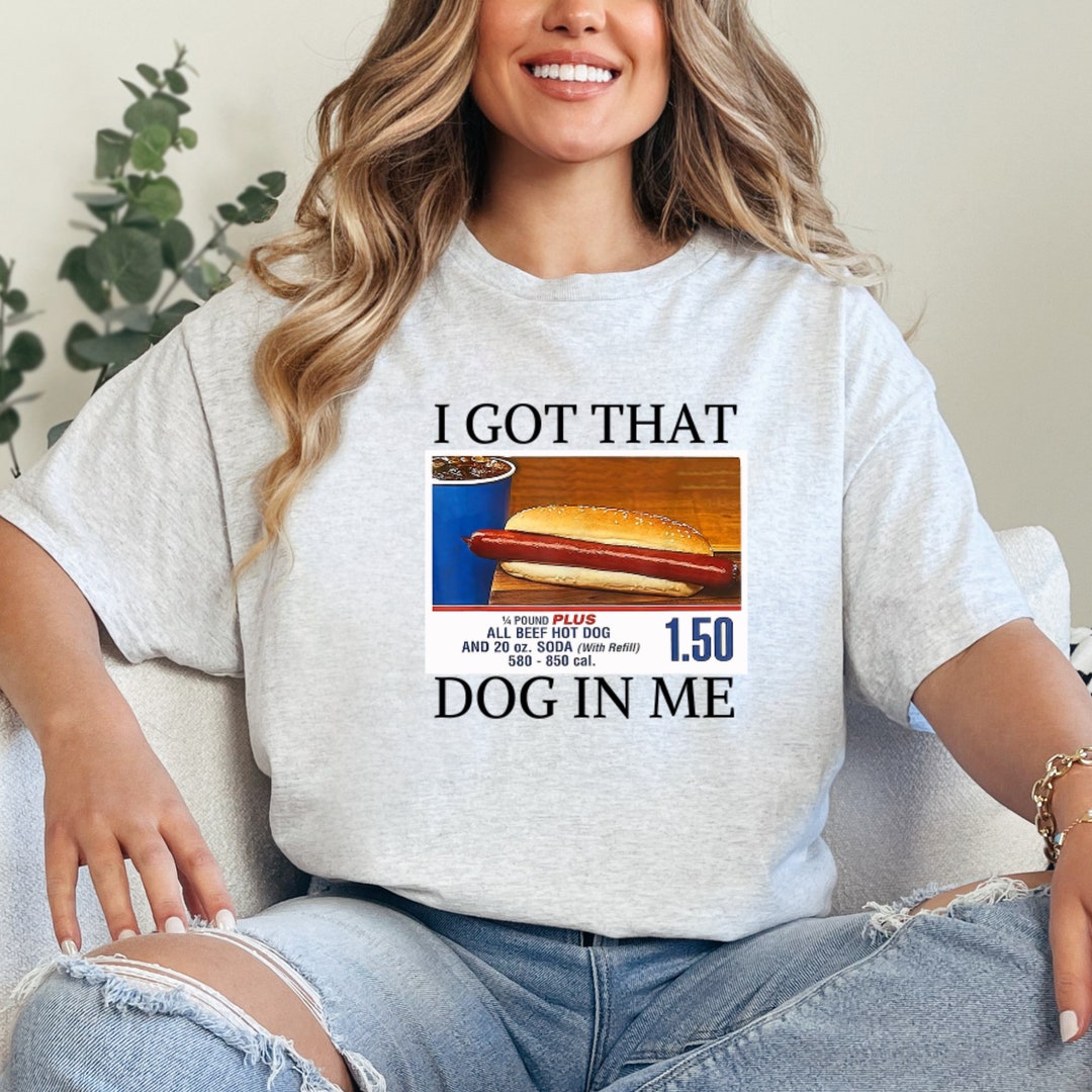 I Got That Dog in Me Shirt / Keep 150 Dank Meme Shirt / Costco Hot Dog ...