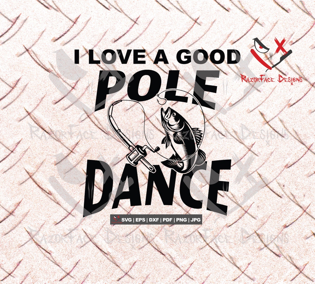 I Love a Good Pole Dance - Fishing Funny Cricut Png Cut File, Funny ...