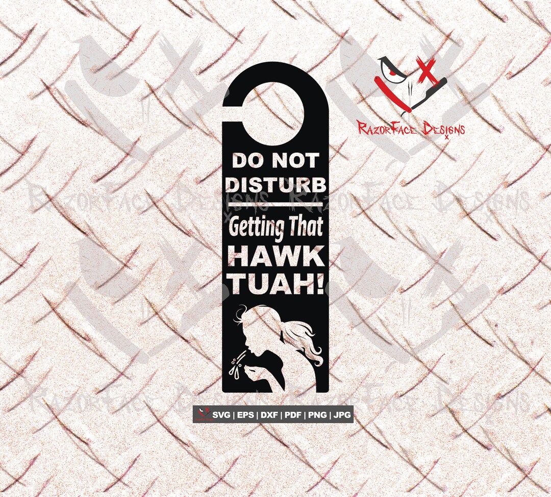 Do Not Disturb, Getting That Hawk Tuah Funny Cricut Png Cut File, Funny ...