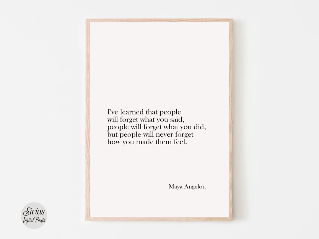 Maya Angelou Inspirational Quote Print, People Will Remember How You ...